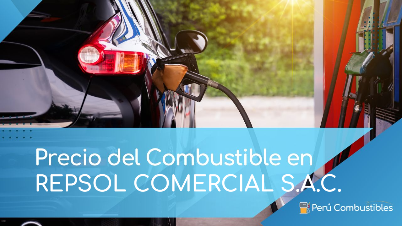 Precio del combustible en REPSOL COMERCIAL S.A.C. - Perú - Actualizados Hoy
